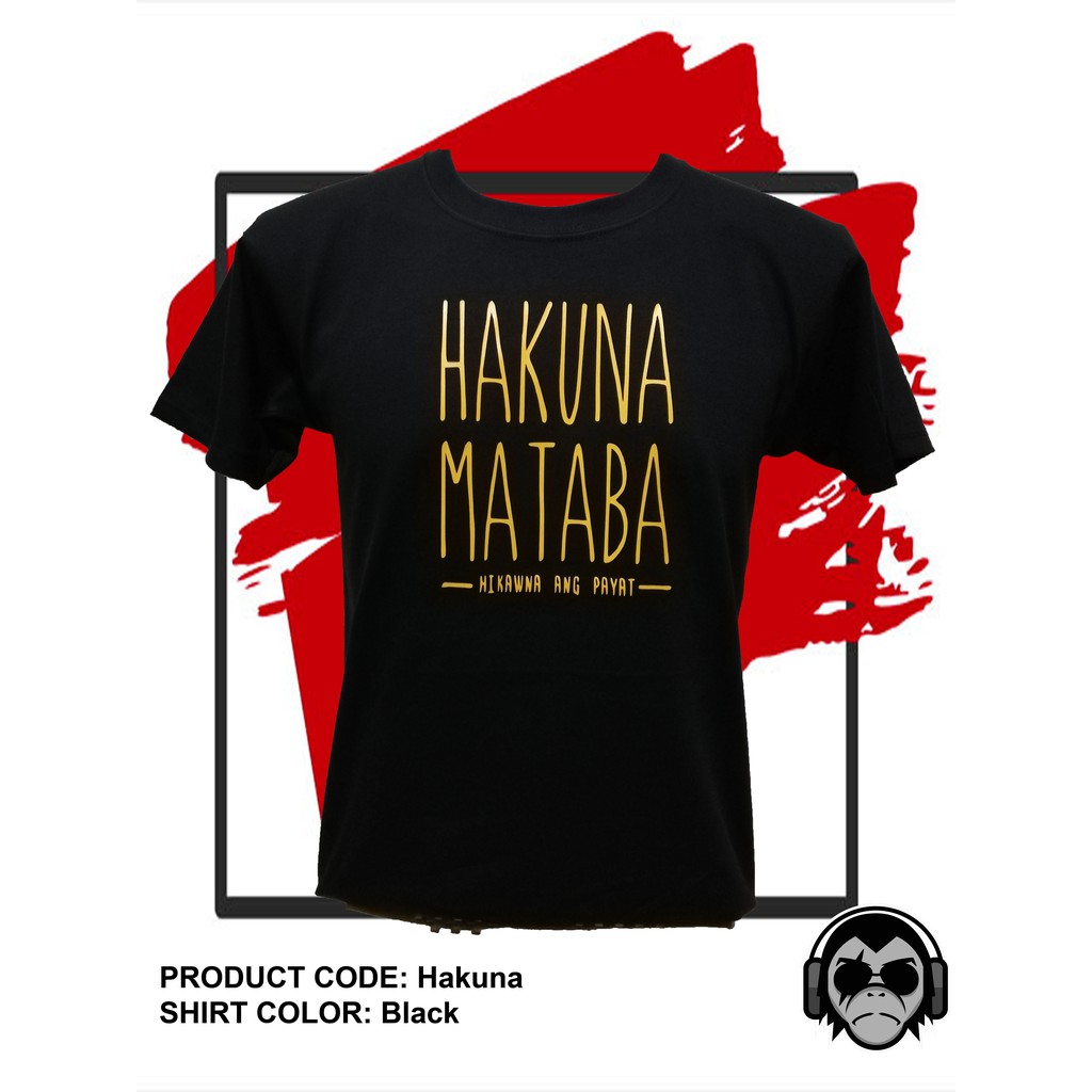 HAKUNA mataba hikaw na payat statement shirt | Shopee Philippines