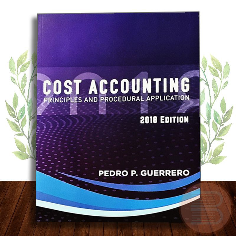 COST ACCOUNTING Principles And Procedural Application 2018 Edition