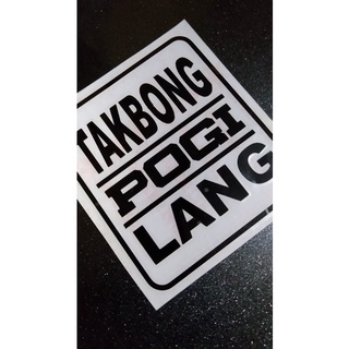 1 PIECE DIECUT DECAL TAKBONG POGI LANG DECAL STICKER | Shopee Philippines