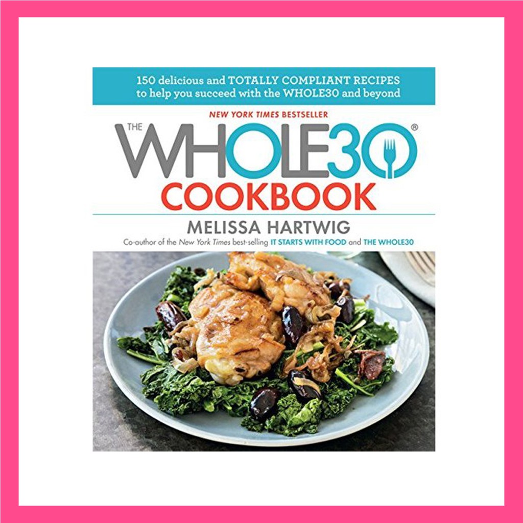 The Whole30 Cookbook: 150 Delicious and Totally Compliant | Shopee ...