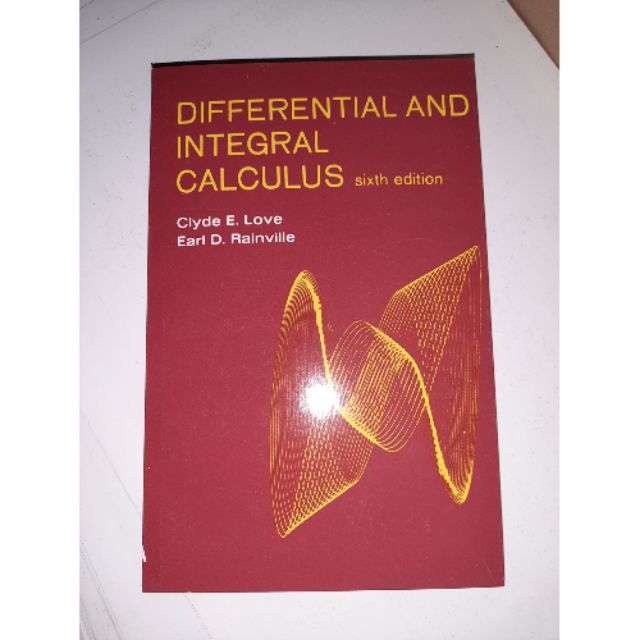 DIFFERENTIAL AND INTEGRAL CALCULUS 6TH EDITION BY LOVE AND RAINVILLE ...