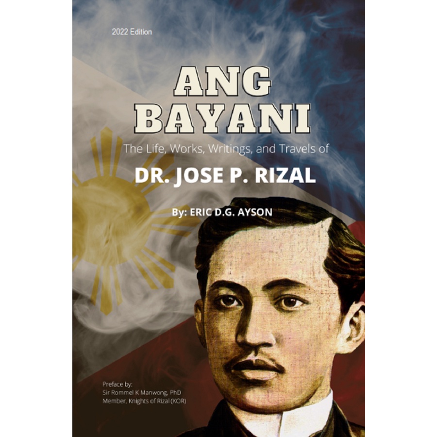ANG BAYANI The Life, Works, Writings, and Travels of DR. JOSE P. RIZAL ...