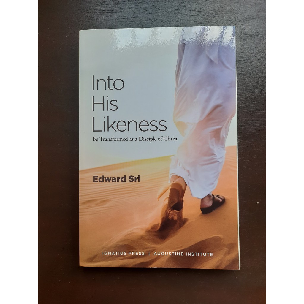 Into His Likeness: Be Transformed as a Disciple of Christ by Edward Sri ...